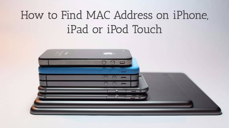 How to Find MAC Address on iPhone, iPad or iPod Touch
