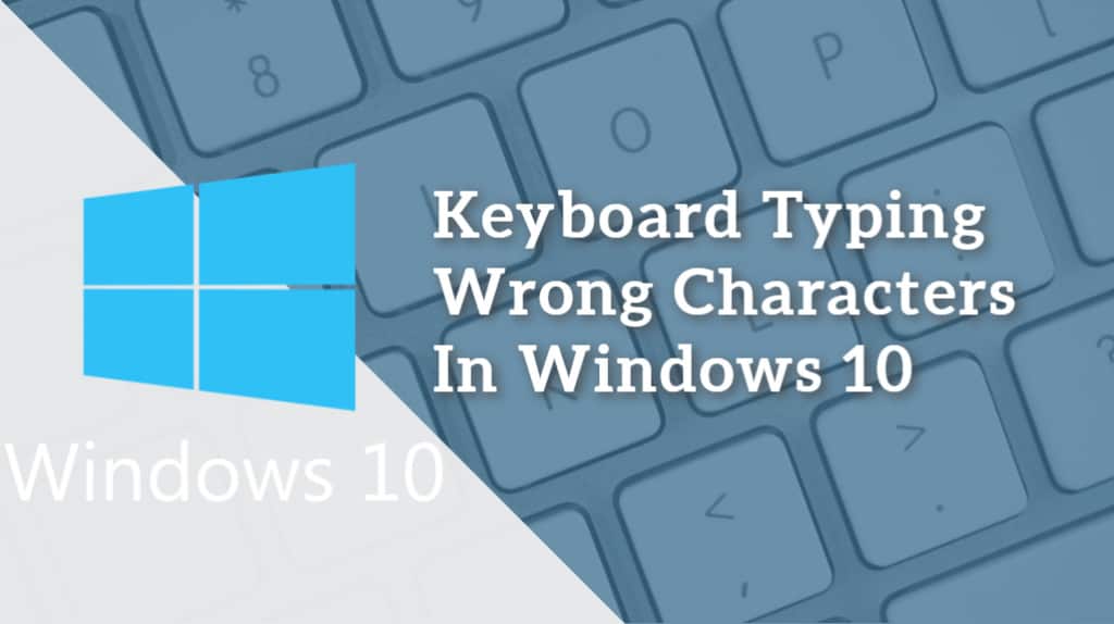 Fixing Keyboard Typing Wrong Characters in Windows 10 Laptops / PC