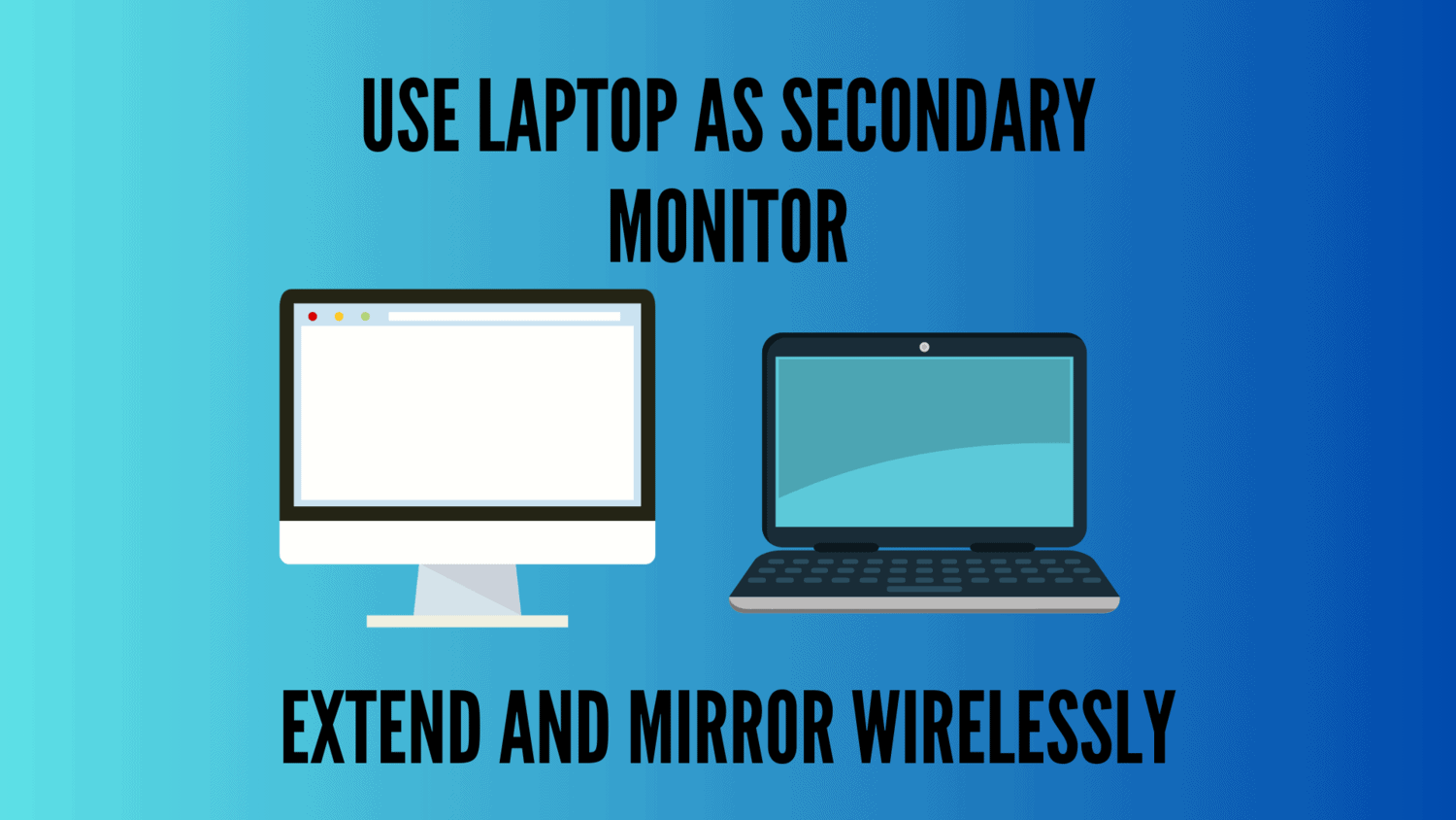 How to Use Laptop as Secondary Display to Extend and Mirror Wirelessly
