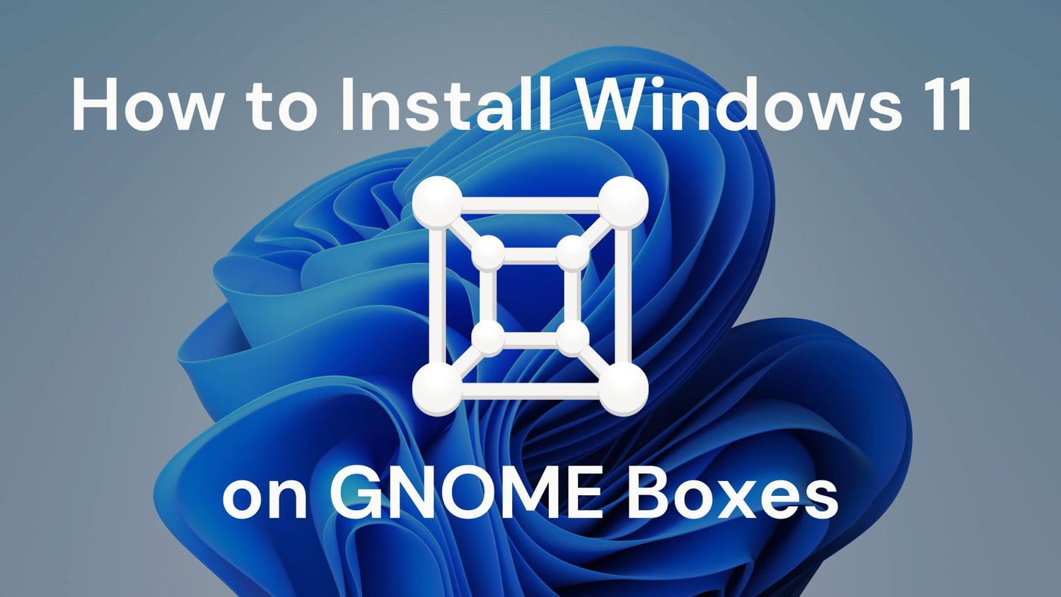 How to Install Windows 11 on GNOME Boxes With UEFI and TPM 2.0 Enabled