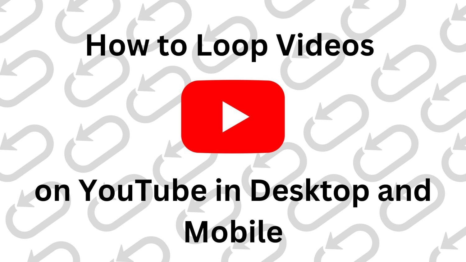 How to Loop Videos on YouTube: Step-by-Step Guide for Desktop and Mobile