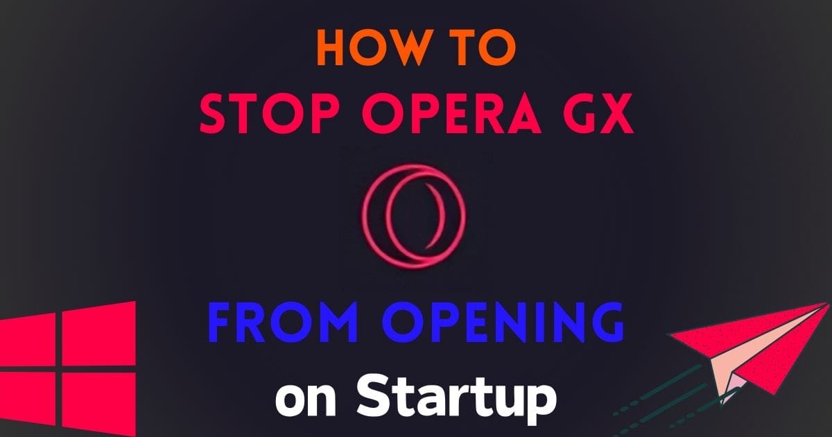 How To Stop Opera GX from Opening on Startup (Windows and MacOS)